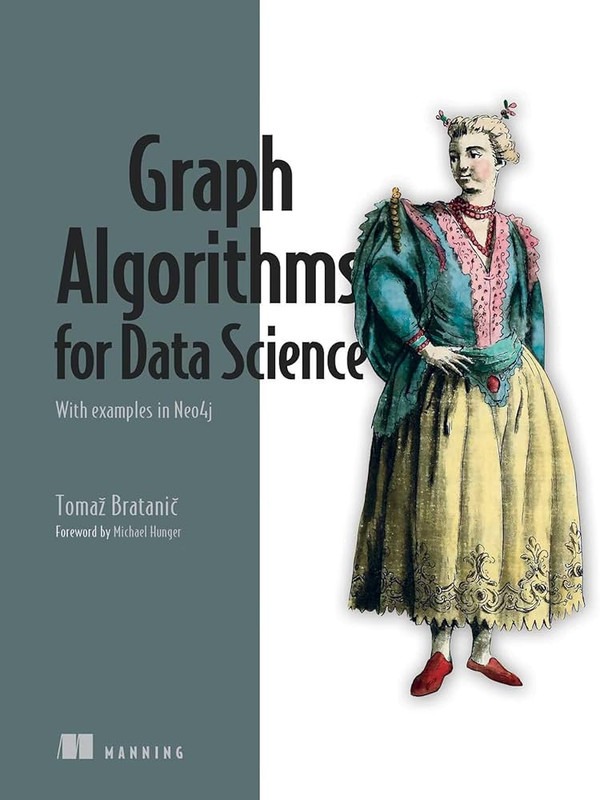 Graph Algorithms for Data Science: With Neo4j Examples
