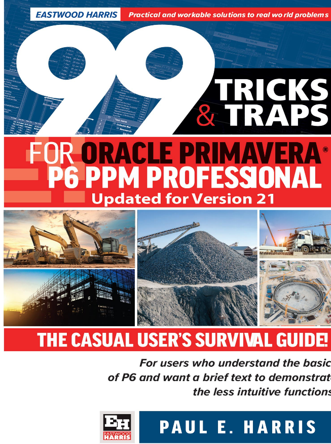 99 Tricks and Traps for Oracle Primavera P6 PPM Professional : Updated for Version 21 - Expert ...