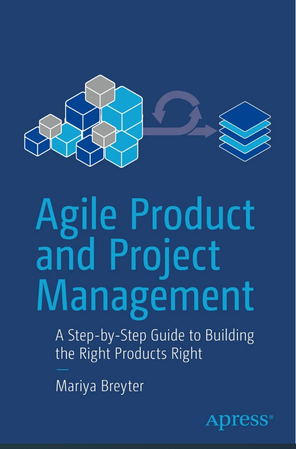 Agile Product and Project Management_ A Step-by-Step Guide to Building the Right Products Right ...