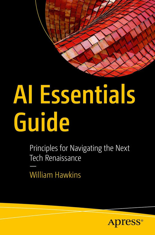 AI Essentials Guide: Principles for Navigating the Tech Renaissance ...