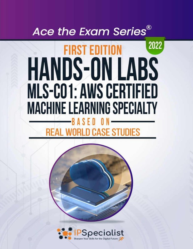 AWS Machine Learning Specialty: Hands-On Labs Guide - Expert Training