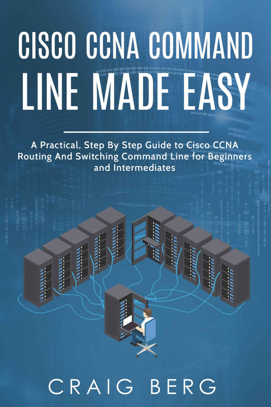 CCNA The Ultimate Beginners Guide Cisco Certified Network Associate for Beginners - Expert Training