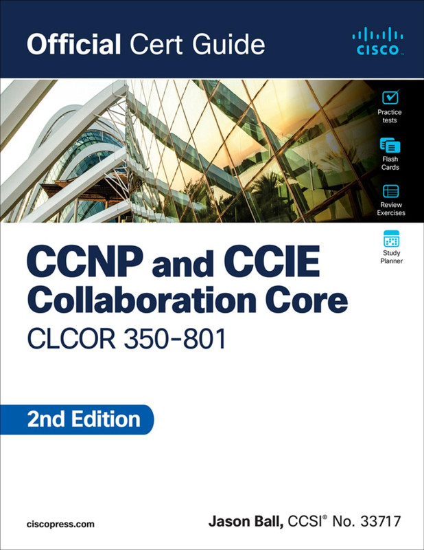 CCNP and CCIE Collaboration Core CLCOR 350-801 Official Cert Guide, 2nd ...