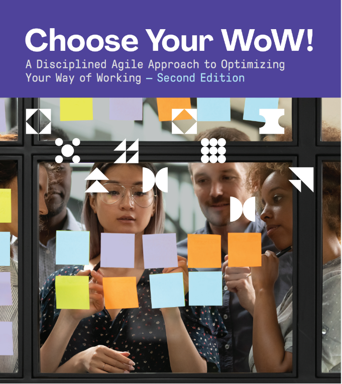 Choose Your WoW A Disciplined Agile Approach to Optimizing Your Way of Working — Second Edit ...