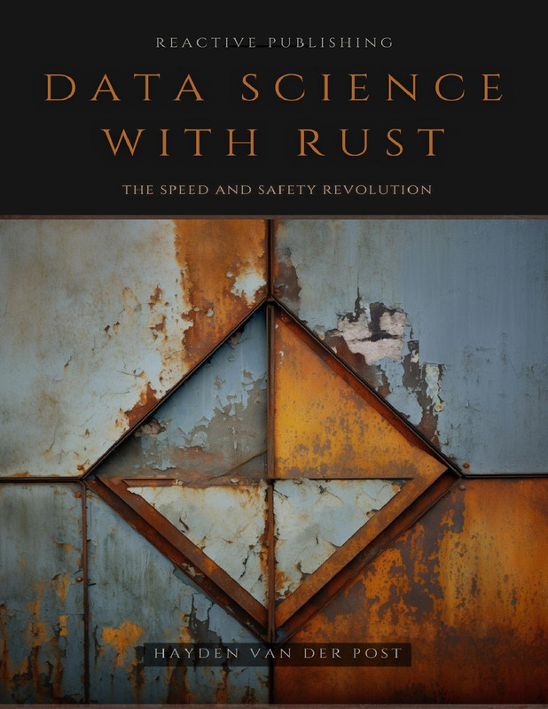 Data Science With Rust: A Comprehensive Guide - Data Analysis, Machine Learning, Data ...