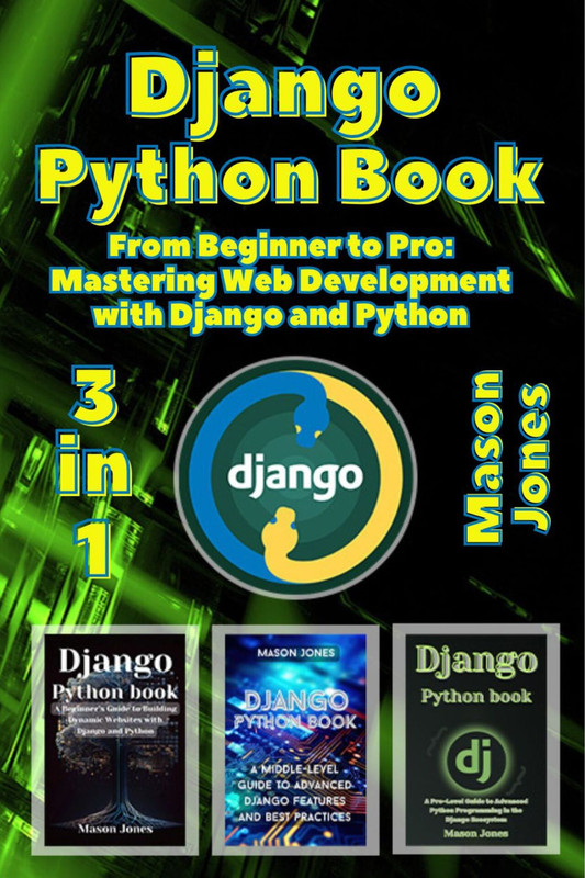 Django Python book: 3 in 1 - "From Beginner to Pro: Mastering Web Development with Django and ...