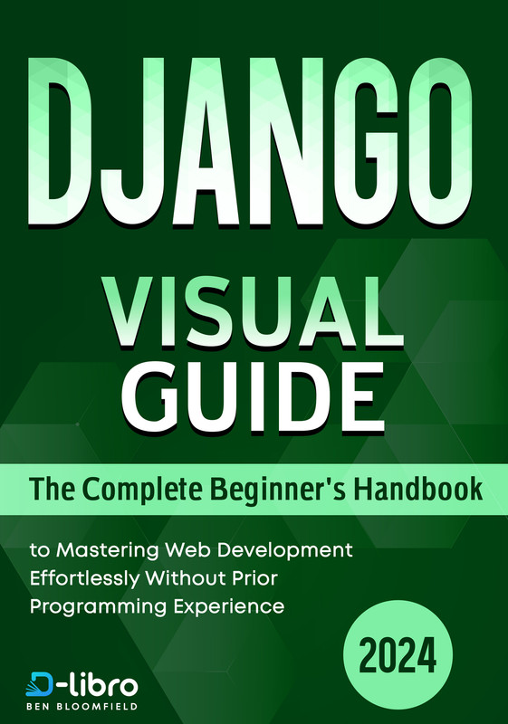 Django Visual Guide: Beginner's Handbook to Effortless Web Development without Prior Programming ...