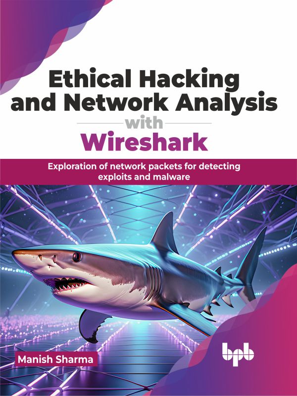 Ethical Hacking and Network Analysis with Wireshark: Exploration of network packets for ...