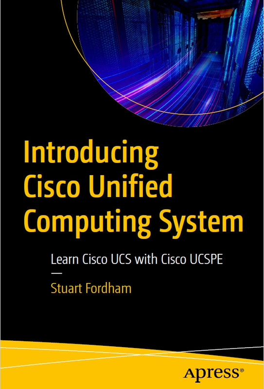 Introducing Cisco Unified Computing System (UCS): Learn Cisco UCS with UCSPE (Apress) - Expert ...
