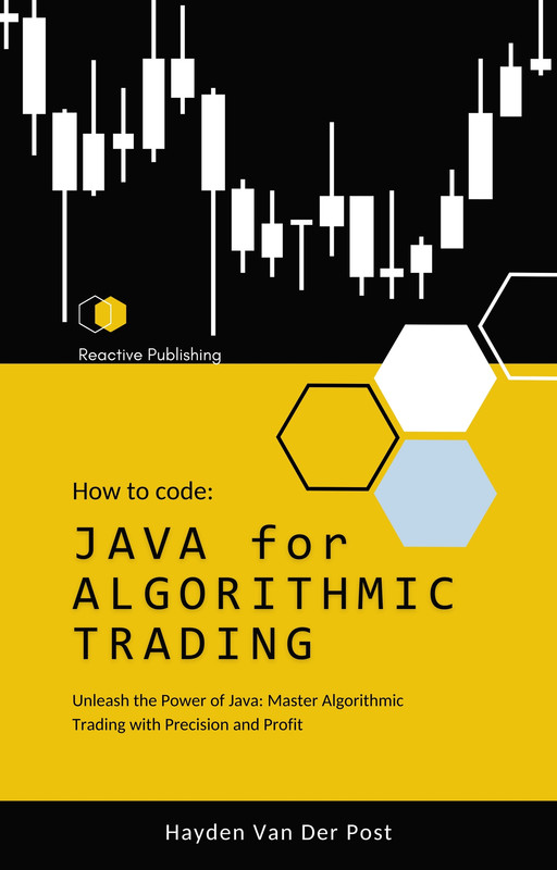 JAVA for Algorithmic Trading: Unleash the Power of Java: Master Algorithmic Trading with ...