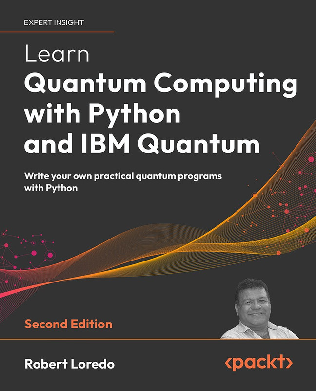 Learn Quantum Computing With Python And Ibm Quantumsecond Edition Expert Training
