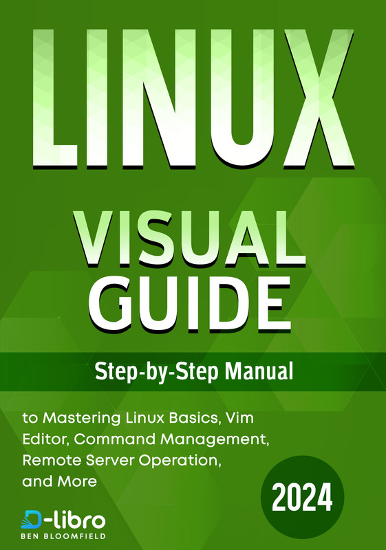Linux Visual Guide: Step-By-Step Manual for Complete Beginners to Mastering Linux Basics, Vim ...
