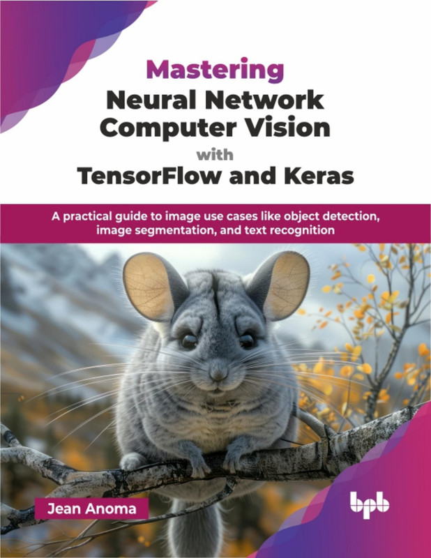Mastering Neural Network Computer Vision With Tensorflow And Keras A Practical Guide To Image