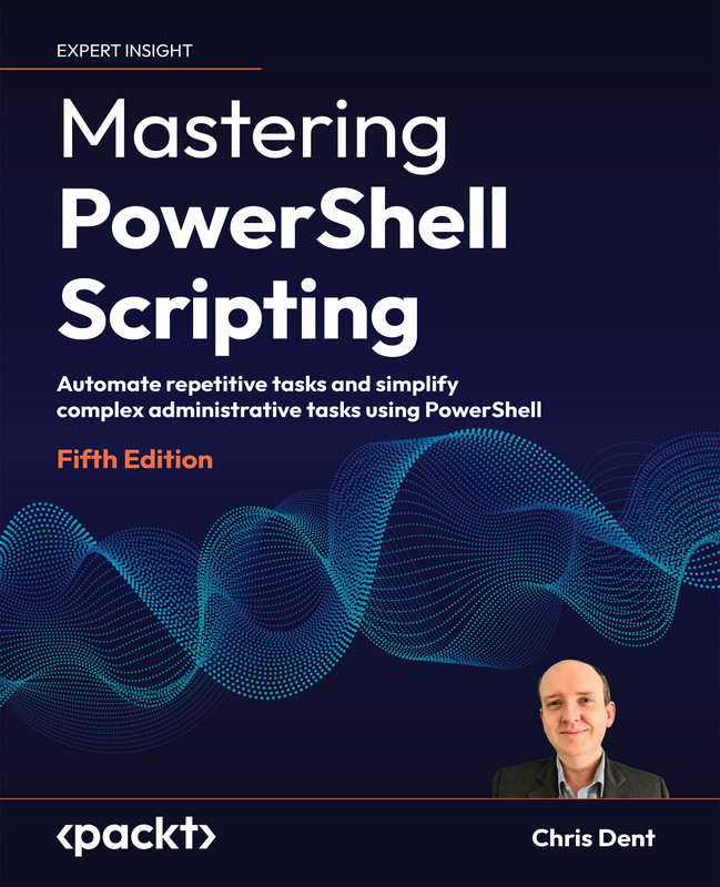 Mastering PowerShell Scripting: Automate repetitive tasks and simplify complex administrative ...