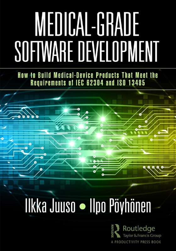 Medical-Grade Software Development: How to Build Medical-Device Products That Meet the ...