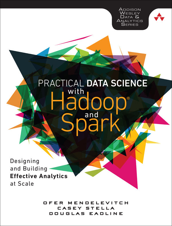 Practical Data Science with Hadoop® and Spark: Designing and Building Effective Analytics at ...
