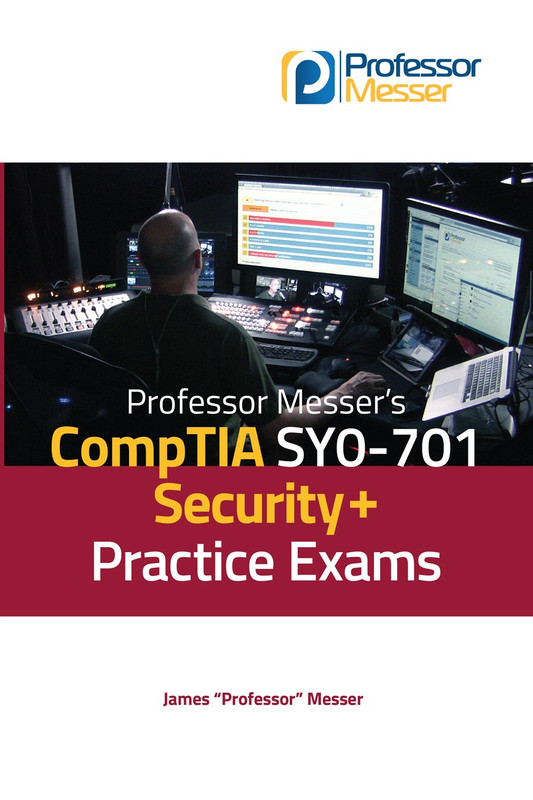 Professor Messer's SY0-701 Security+ Practice Exams (2024) - Expert ...