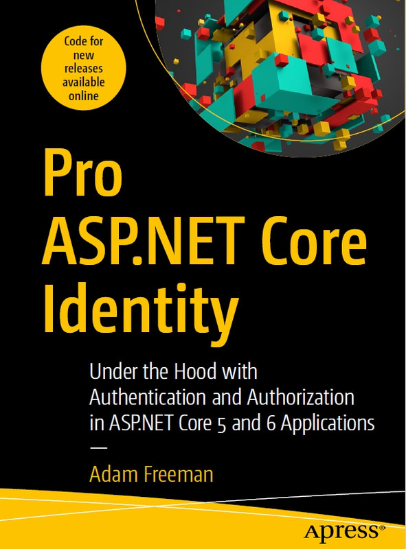 Pro ASP.NET Core Identity: Authentication and Authorization in ASP.NET Core 5 and 6 Applications ...