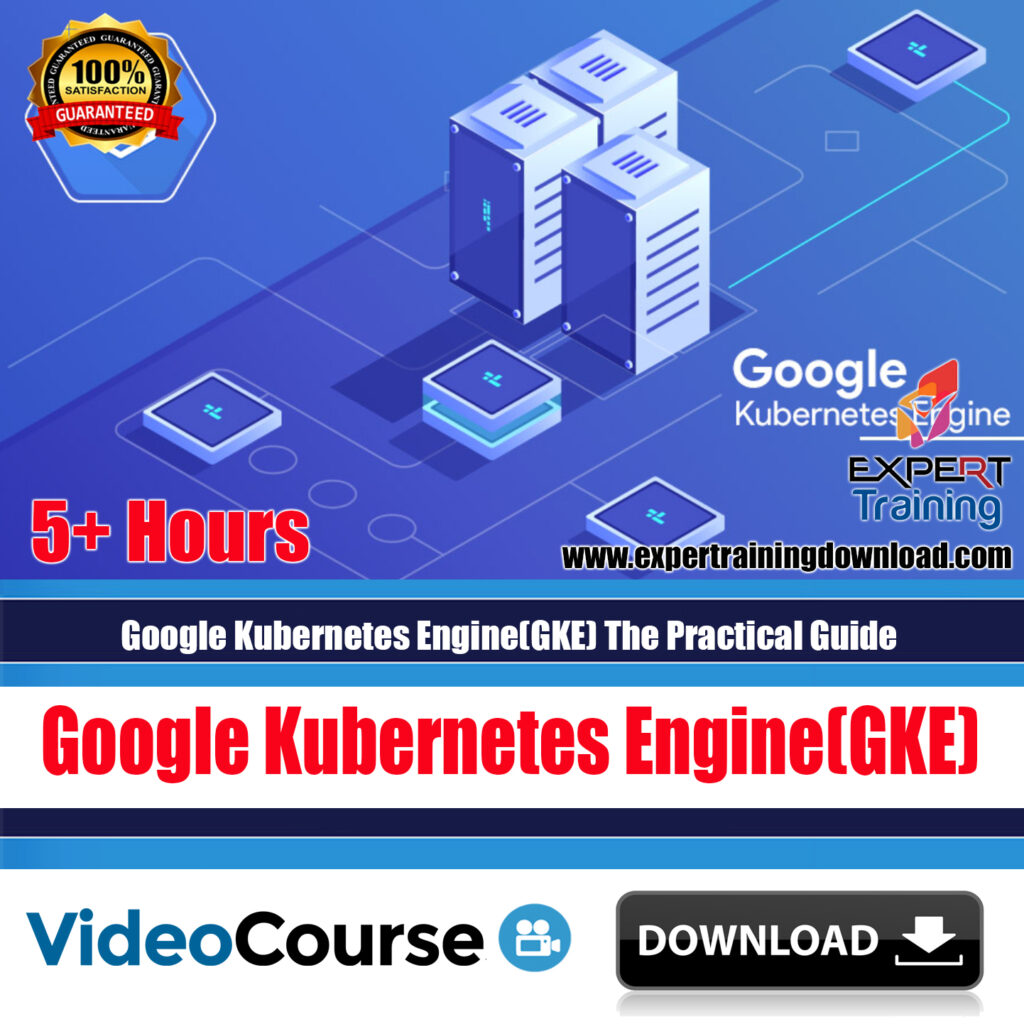 Google Kubernetes Engine(GKE) The Practical Guide - Expert Training