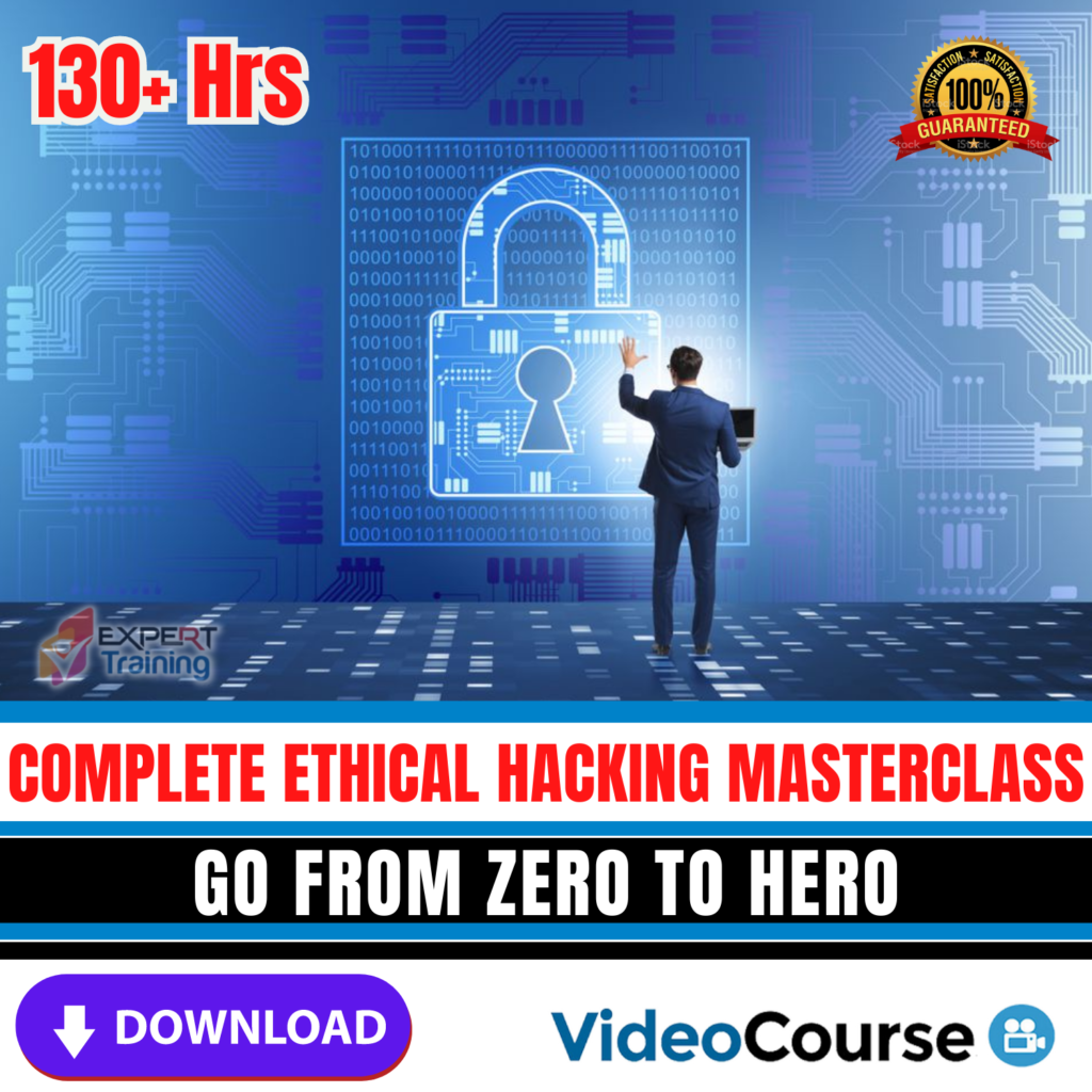 COMPLETE ETHICAL HACKING MASTERCLASS GO FROM ZERO TO HERO - Expert Training