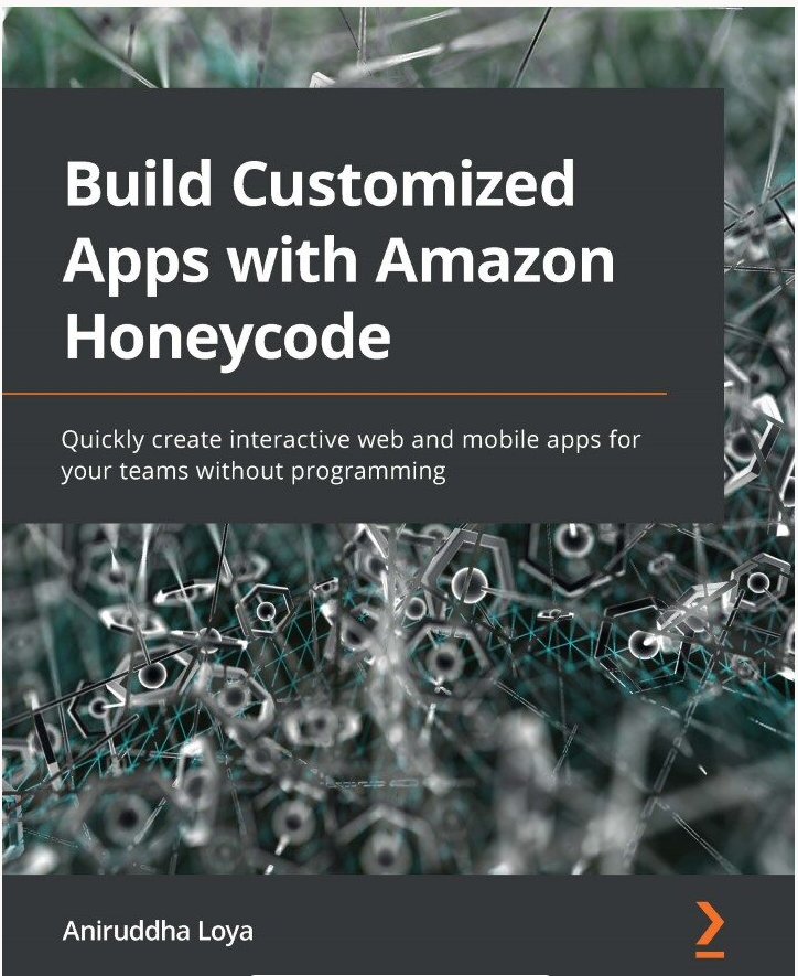 Build Customized Apps With Amazon Honeycode Quickly Create Interactive