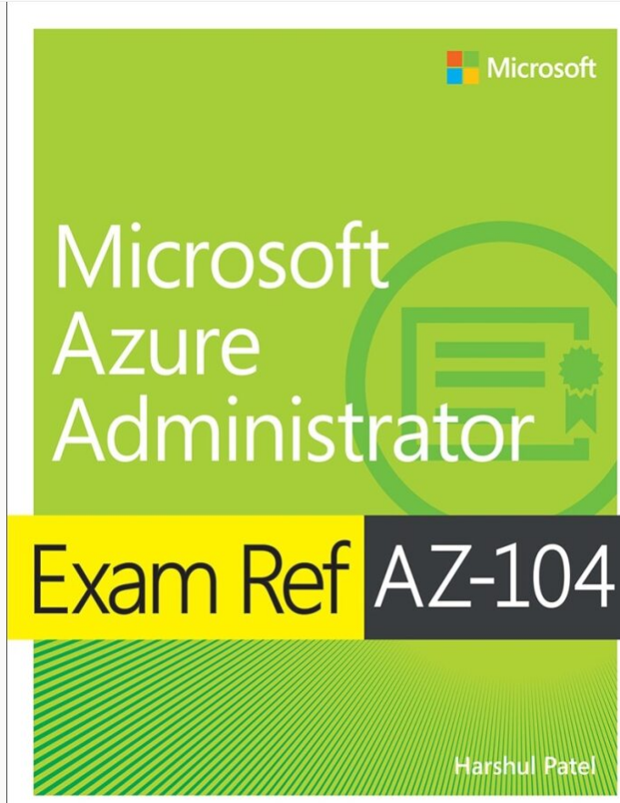 Harshul Patel - Exam Ref AZ-104 Microsoft Azure Administrator-Microsoft ...