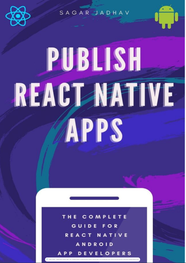 Publish React Native Apps_ The complete guide to publishing React Native android apps in the ...