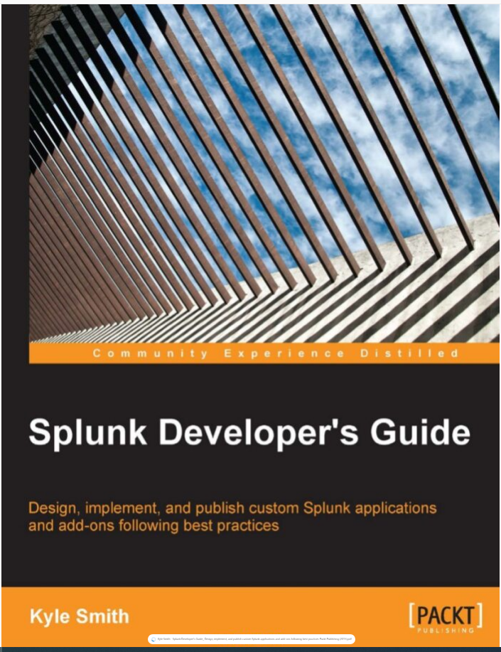 Splunk Developer's Guide_ Design, implement, and publish custom Splunk applications and add-ons ...