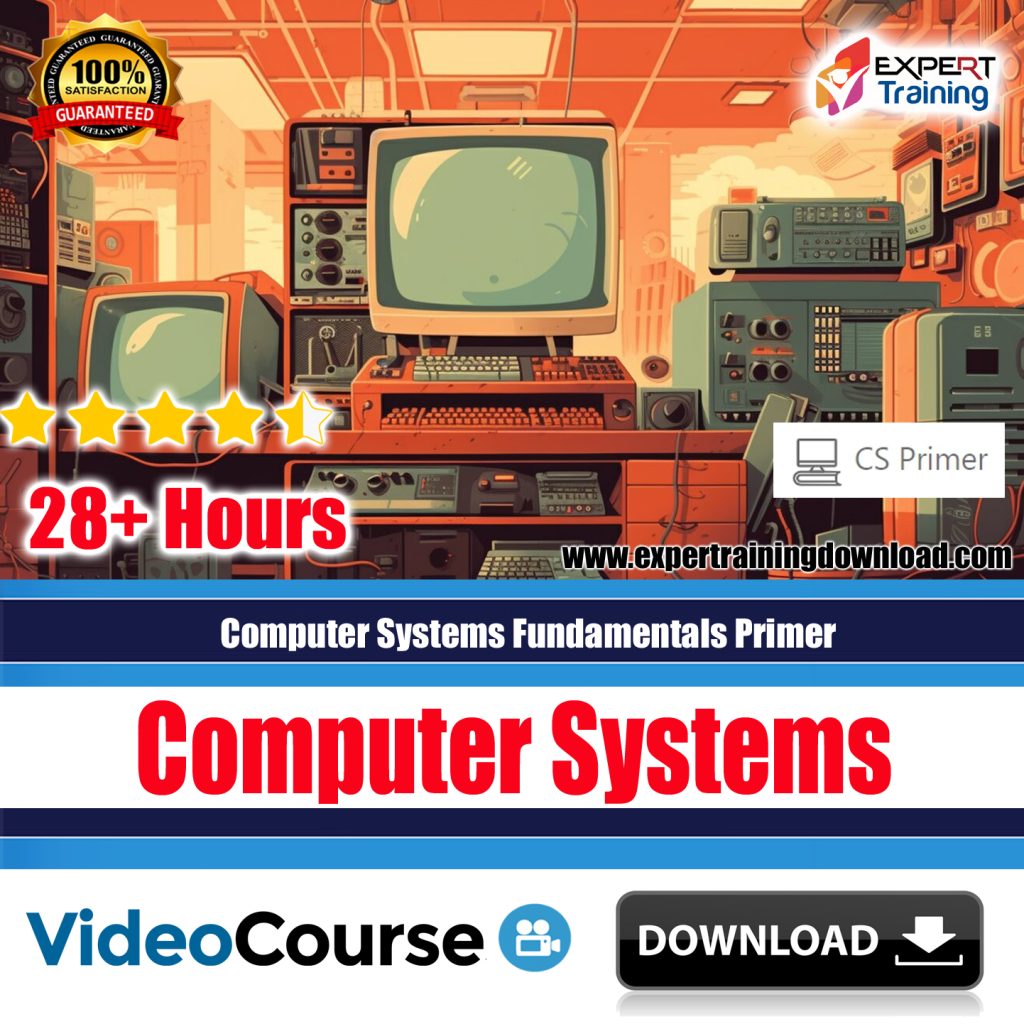 Computer Systems Fundamentals: A Complete CS Primer - Expert Training