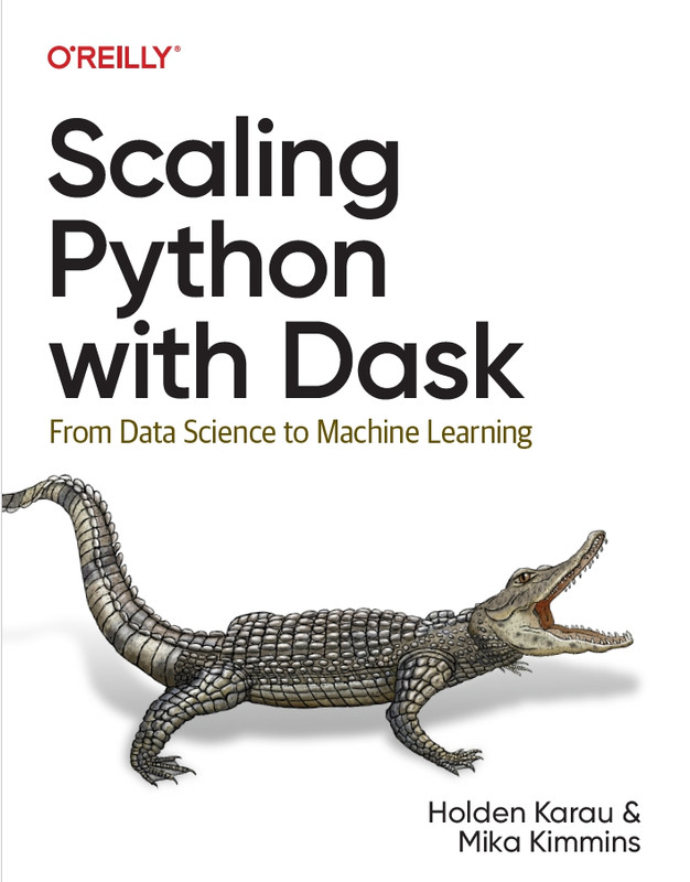 Scaling Python with Dask: From Data Science to Machine Learning (O’Reilly, 2023) - Expert Training