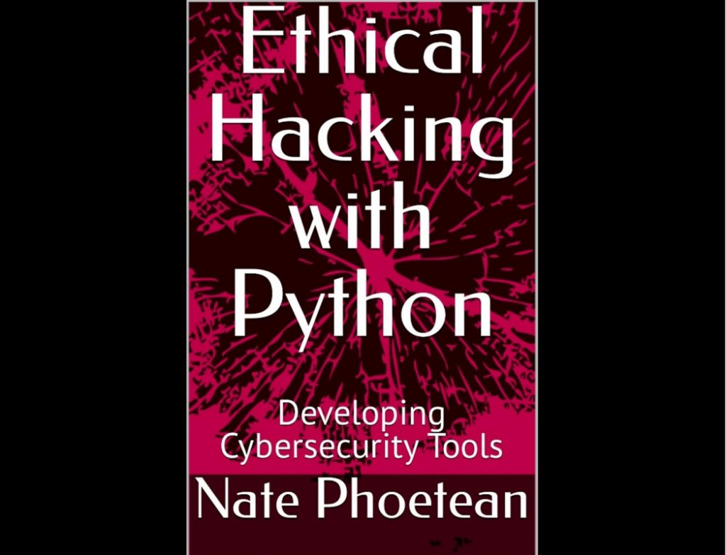 Ethical Hacking & Python Developing Cybersecurity Tools (2024 ...