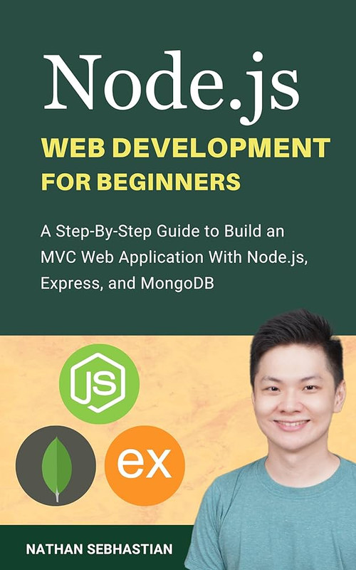 Node.js Web Development for Beginners: A Step-By-Step Guide to Build an ... Node.js Web Development for Beginners: A Step-By-Step Guide to Build an ...