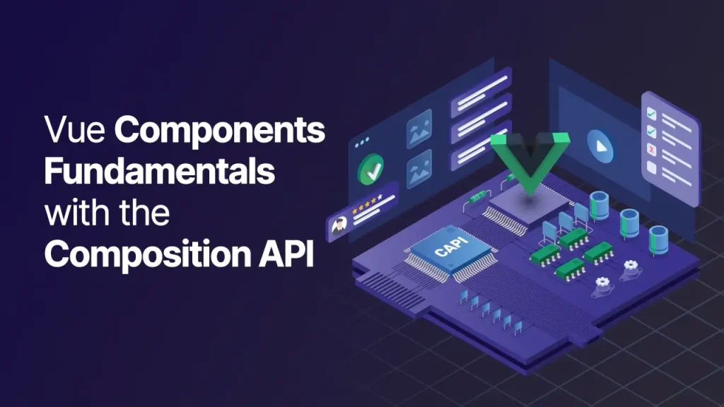 Vue Component Fundamentals with Composition API - Expert Training