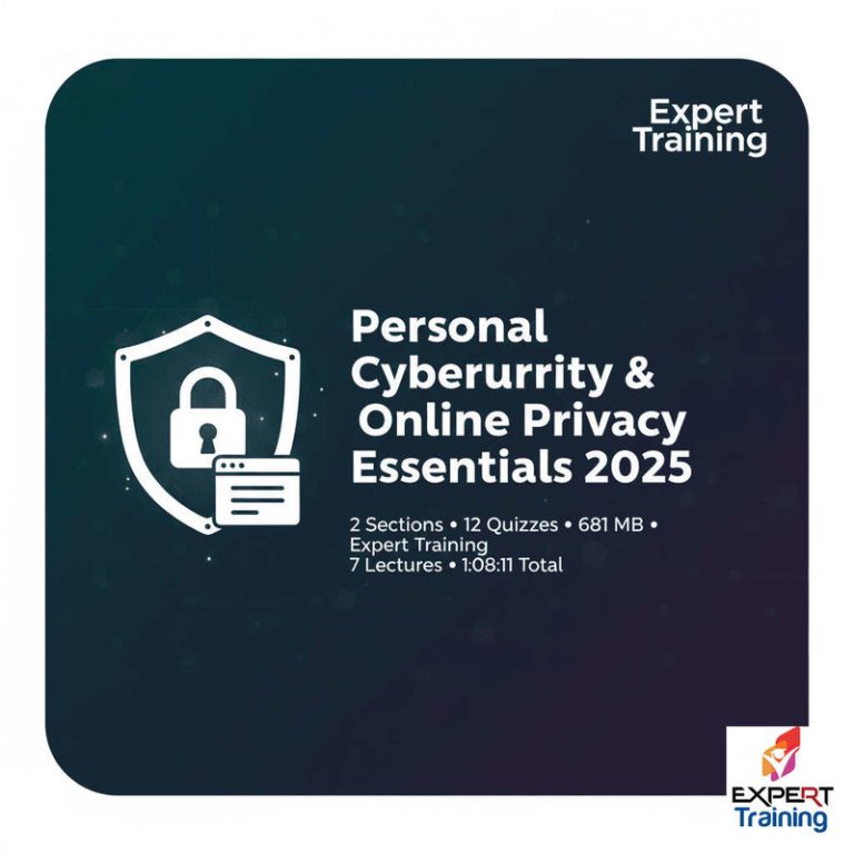 Personal Cybersecurity & Online Privacy Essentials 2025 - Expert Training